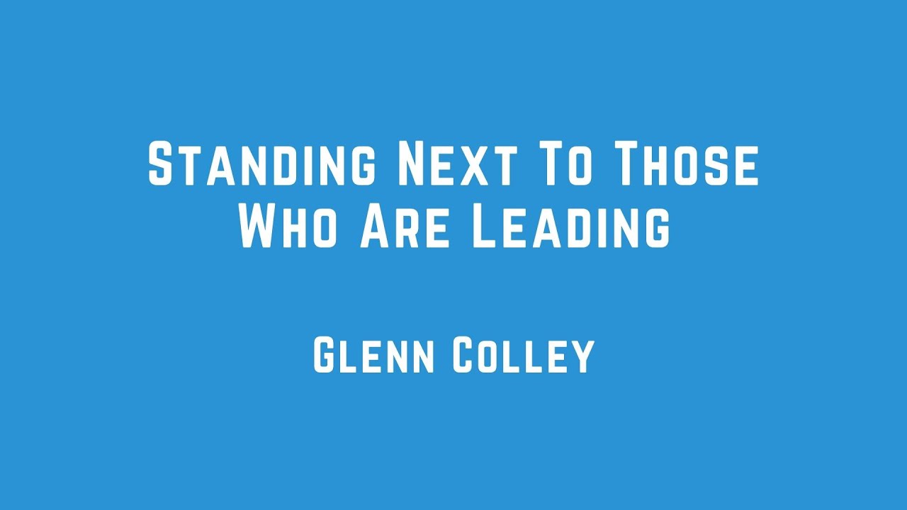 4. "Standing NEXT To Those Who Are Leading" - Glenn Colley - YouTube