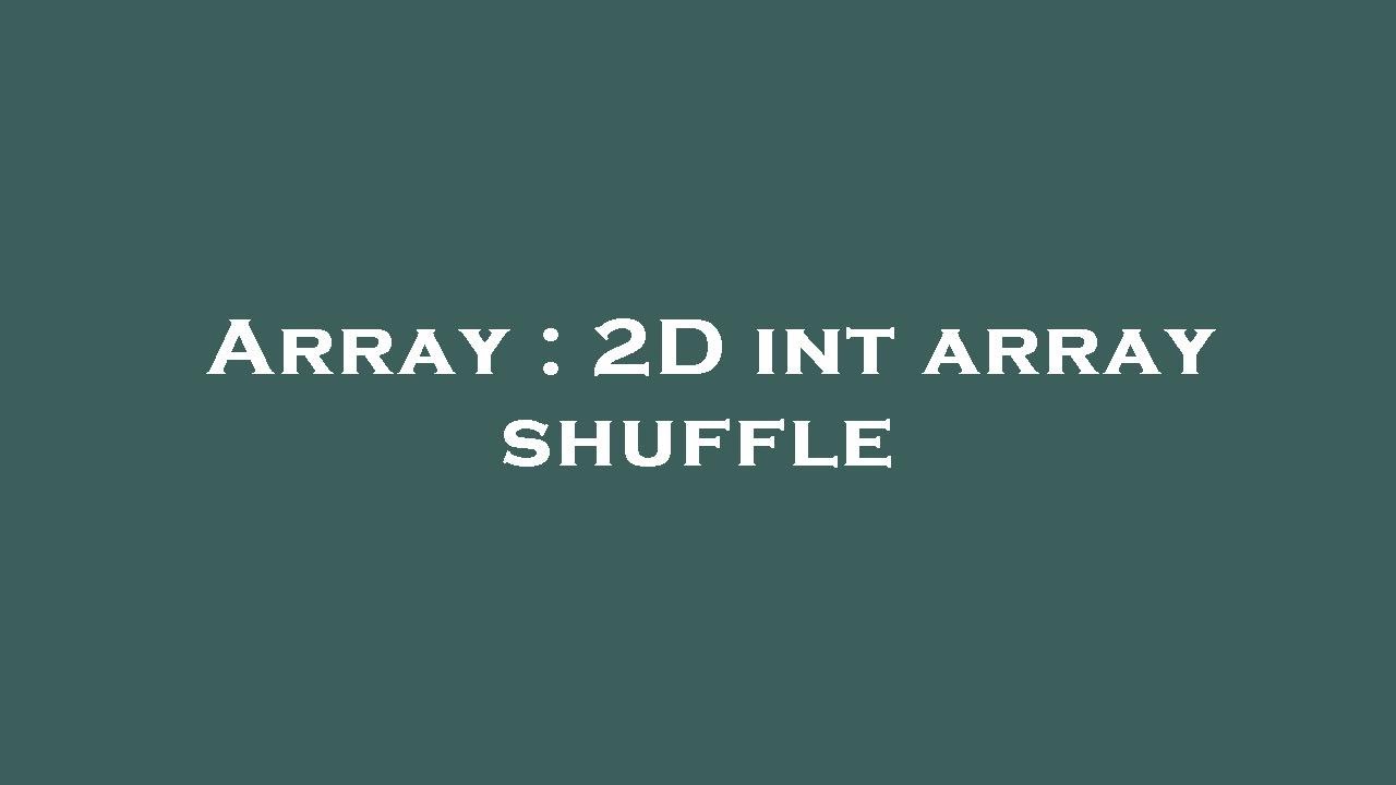 Array 2d Int Array Shuffle Youtube