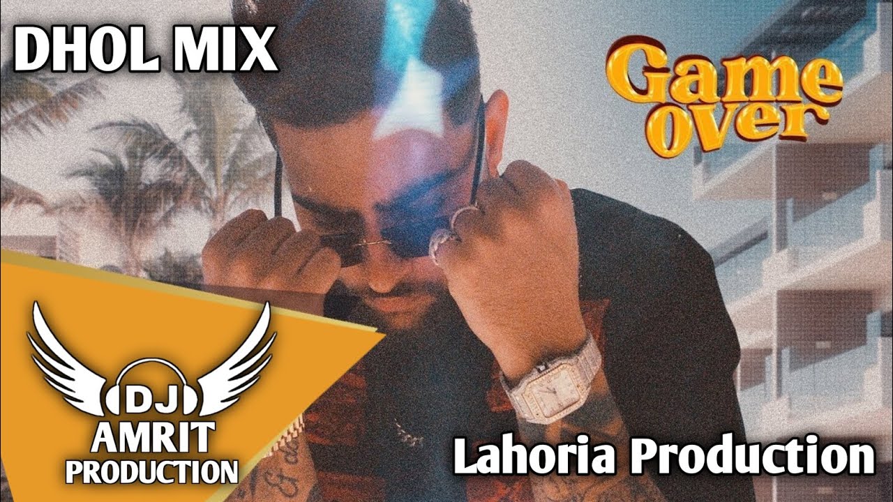 Game Over (Dhol Mix) Karan Aujla × Ft. AMRIT DJ × Lahoria Production × ...