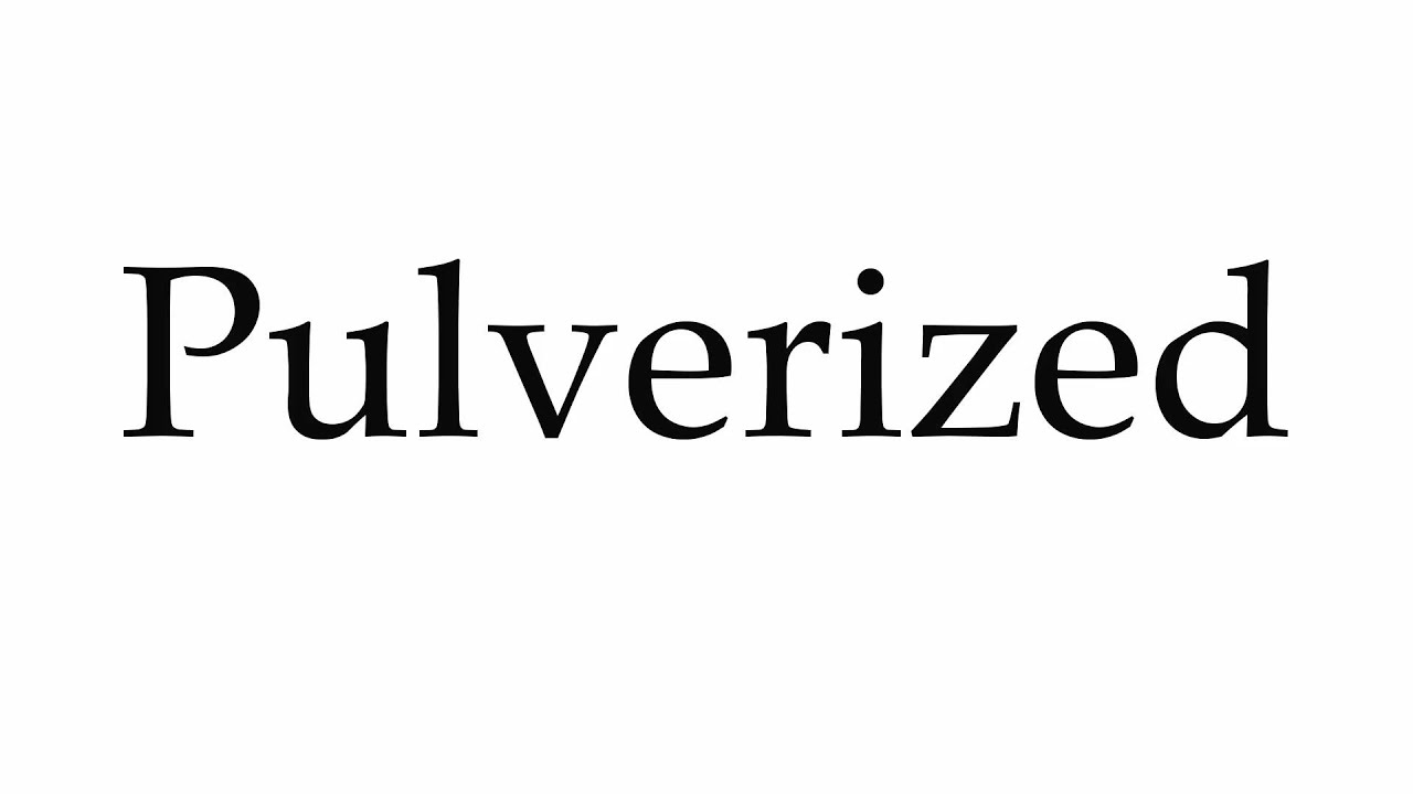 How to Pronounce Pulverized - YouTube