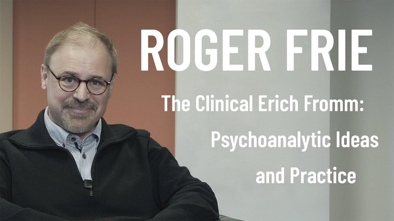 Prof. Dr. Dr. Roger Frie – The Clinical Erich Fromm: Psychoanalytic ...