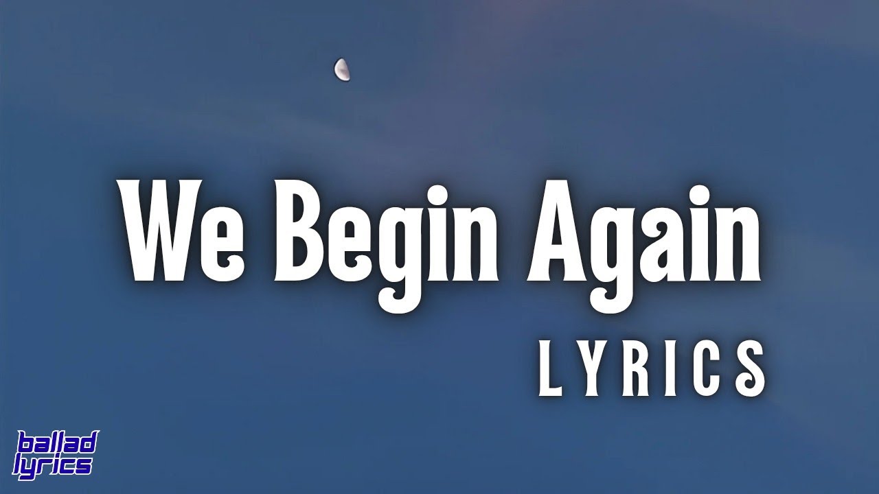 We Begin Again - Lyrics Video | Romantic Love Song | Ballad Lyrics ...