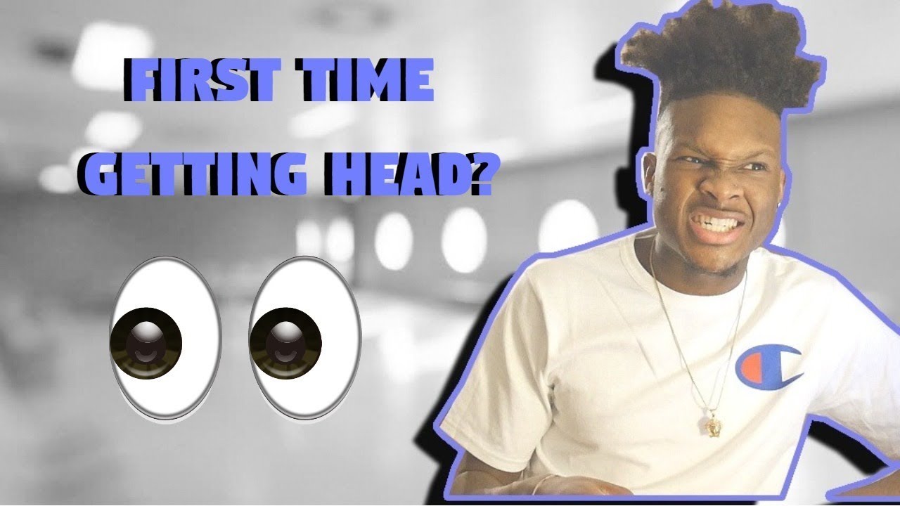 STORY TIME: FIRST TIME GETTING HEAD 👀 - YouTube