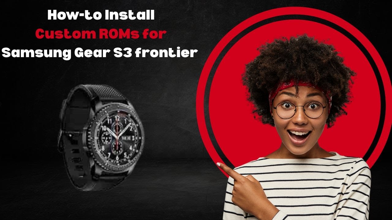 How-to Install Custom ROMs for Samsung Gear S3 frontier - YouTube