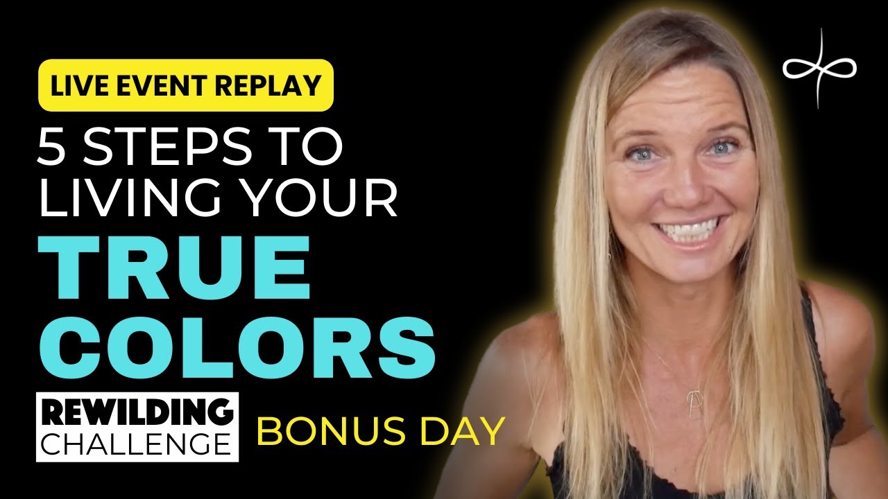 5 Steps to Living Your True Colors: 3-Day ReWilding Challenge (BONUS ...