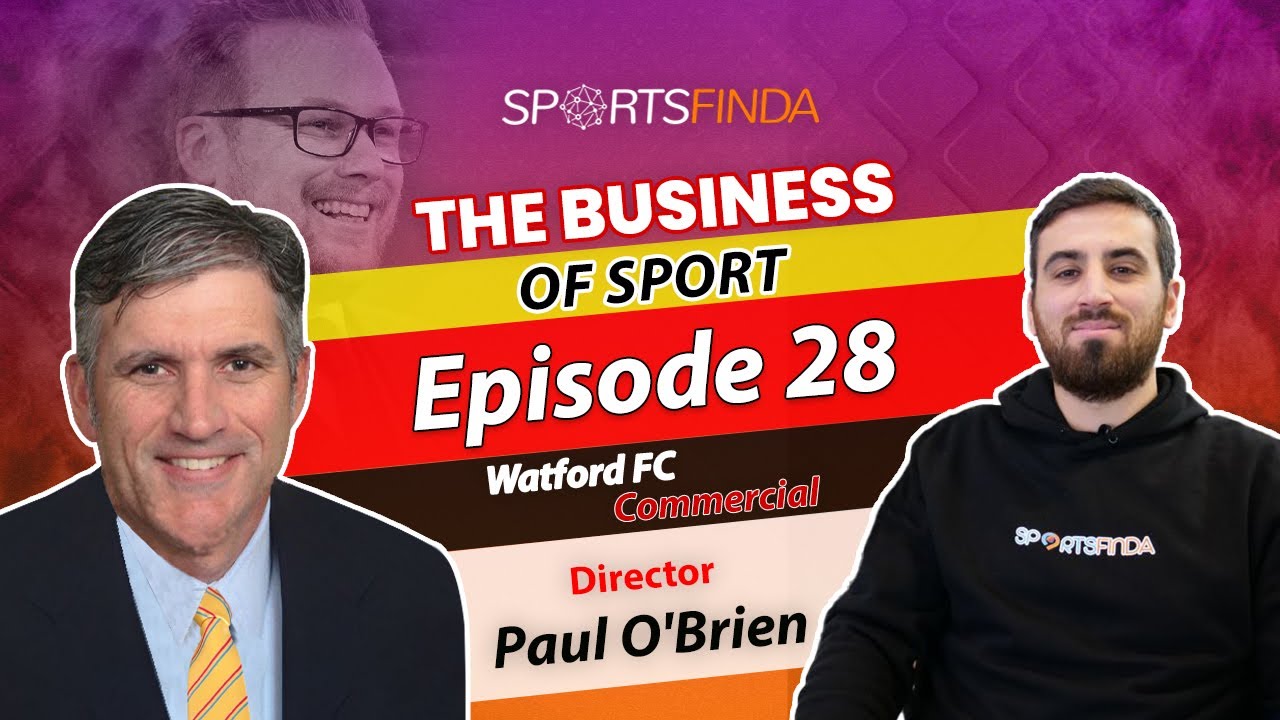 The Business of Sports Ep 28 - Watford FC Commercial Director Paul O ...