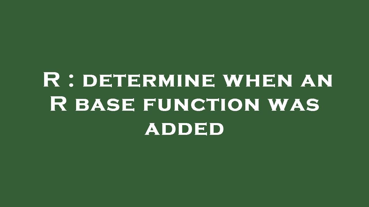R Determine When An R Base Function Was Added YouTube r-determine-when-an-r-base-function-was-added-youtube