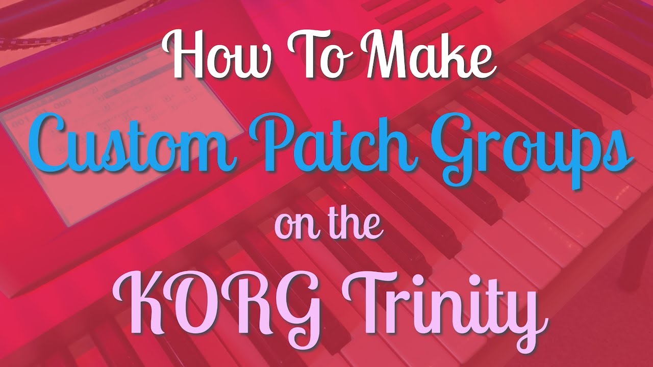 KORG Trinity - How To Make Custom Patch Groups - YouTube