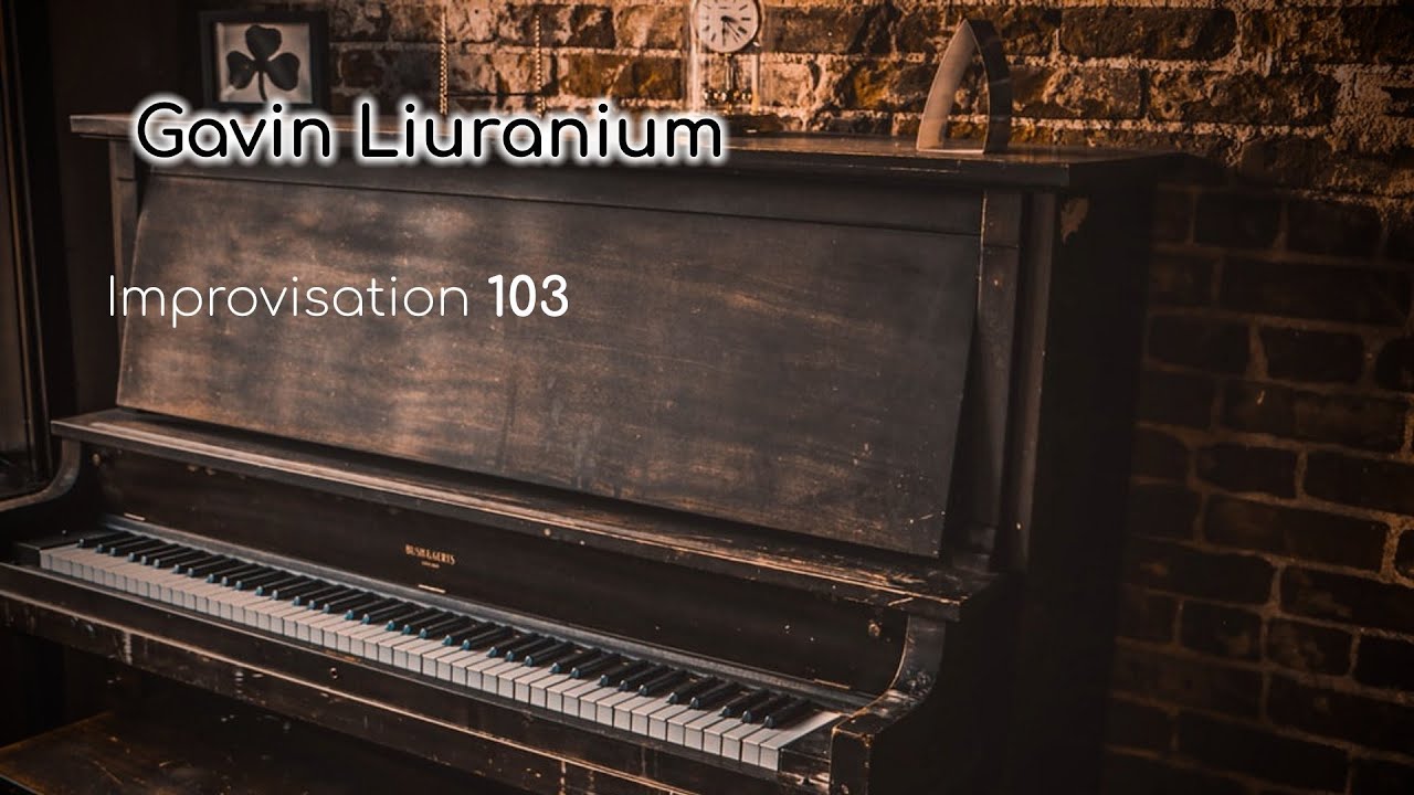 Gavin Liuranium - Improvisation 103 (2023/11/5) - YouTube