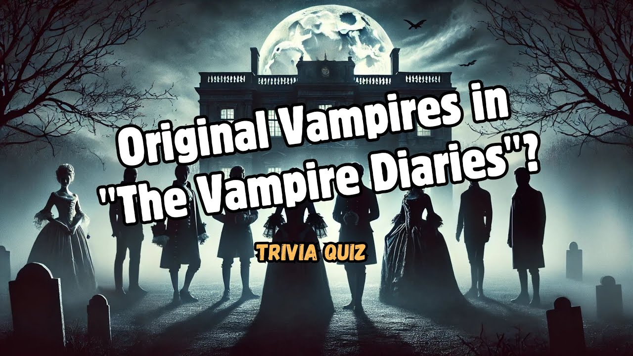 How Well Do You Know the Original Vampires in "The Vampire Diaries ...