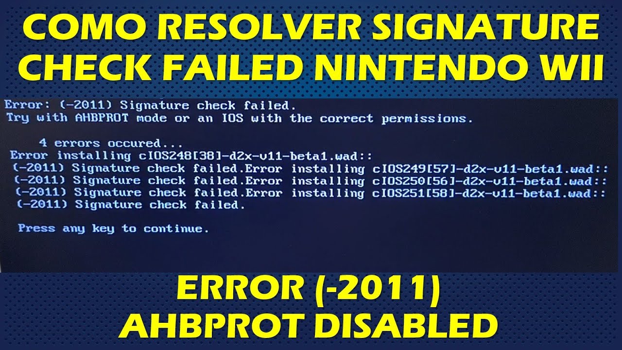 WII SIGNATURE CHECK FAILED - ERROR -2011 - AHBPROT DISABLED - COMO ...