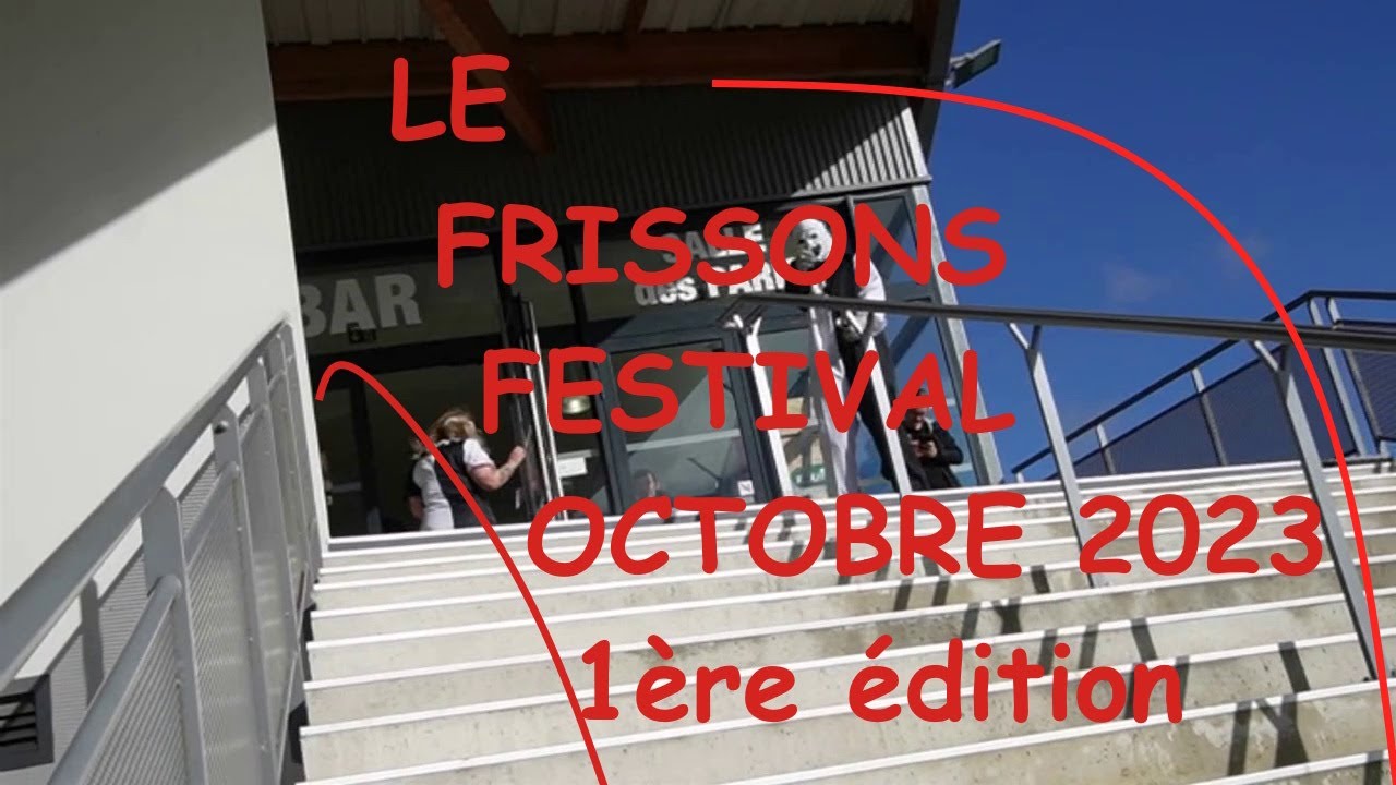 LE FRISSONS FESTIVAL - 28/29 OCTOBRE 2023 -1ère édition - YouTube