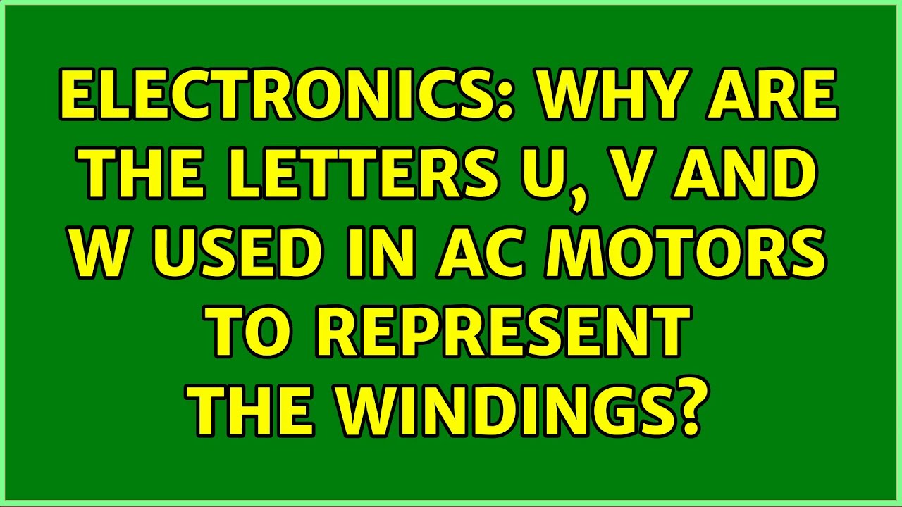 Electronics Why Are The Letters U V And W Used In AC Motors To electronics-why-are-the-letters-u-v-and-w-used-in-ac-motors-to