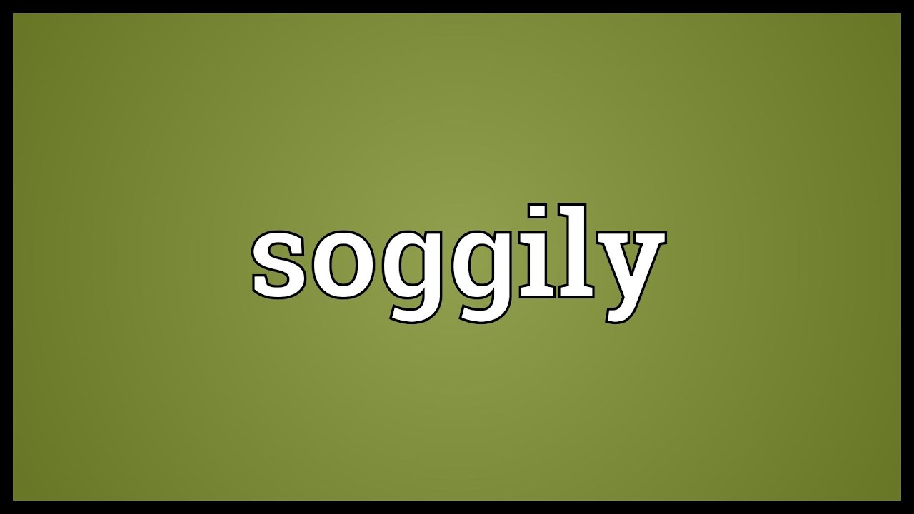 Soggily Meaning - YouTube