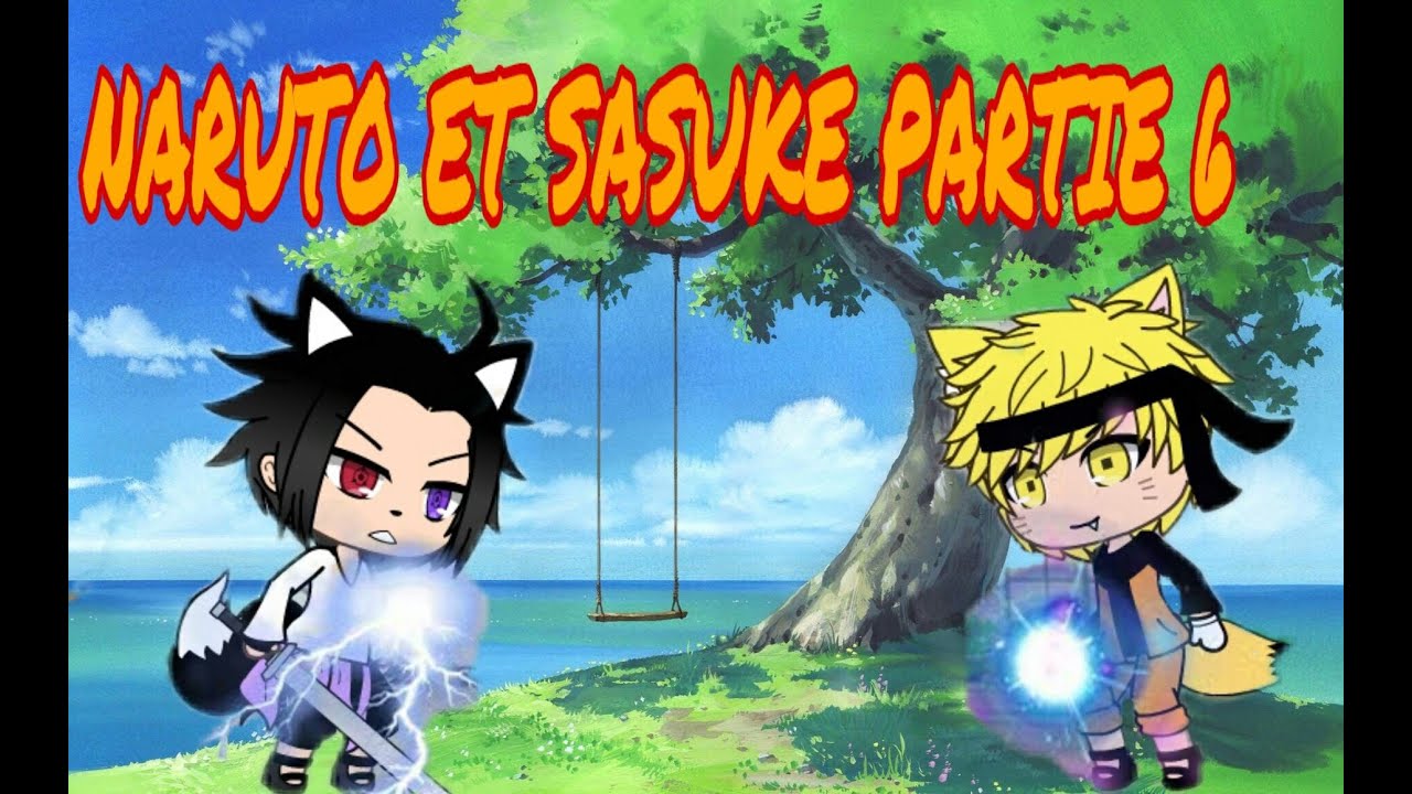 naruto et sasuke partie 6 gacha life (fr) - YouTube