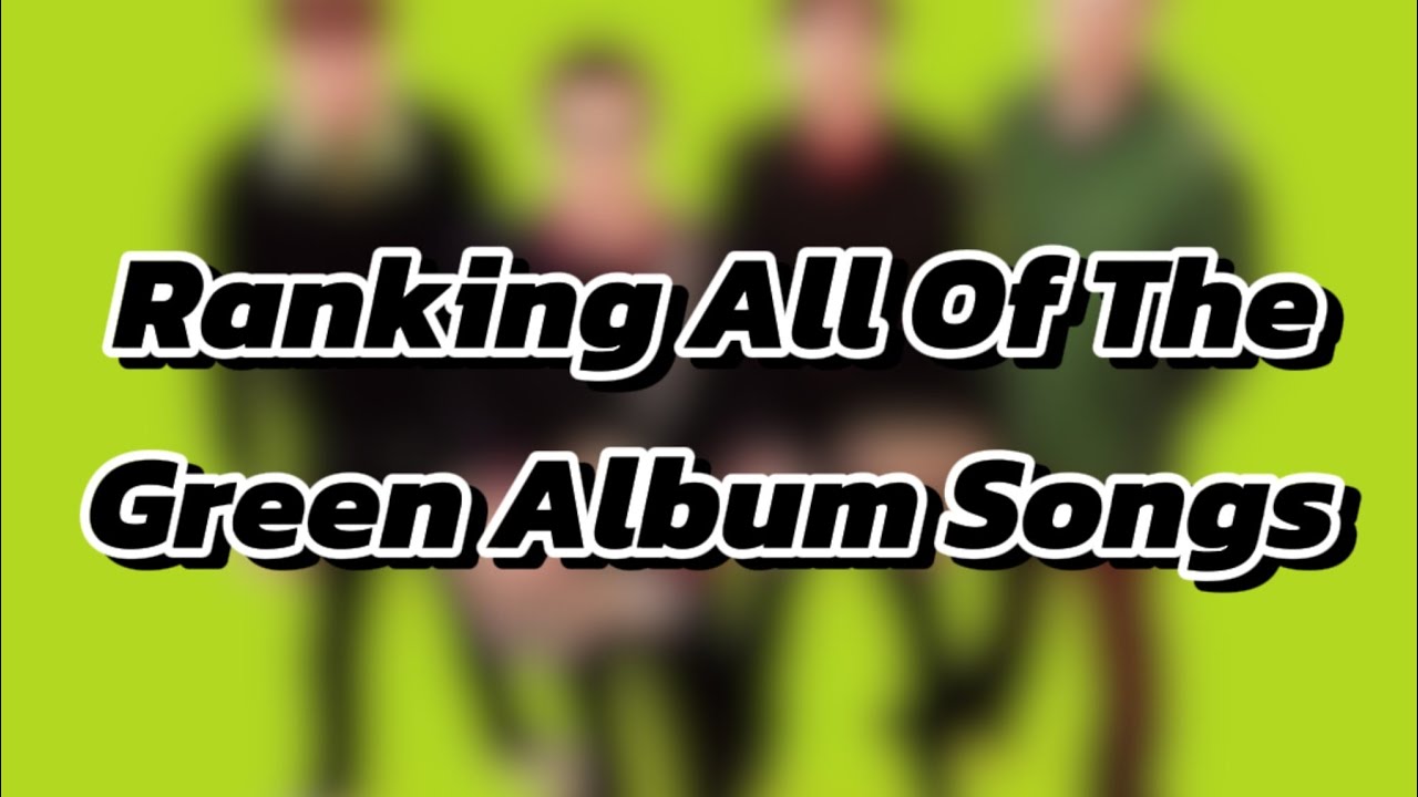 Ranking All Of The Green Album Songs - YouTube