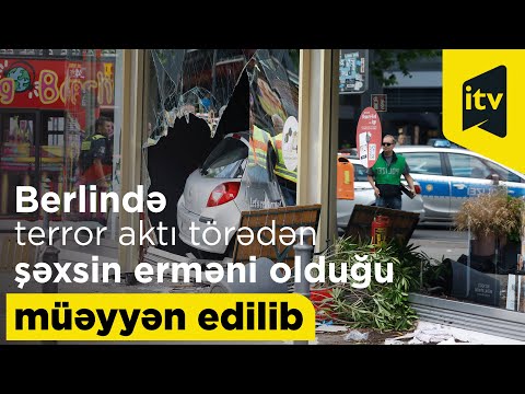 Berlində terror aktı törədən şəxsin erməni olduğu müəyyən edilib