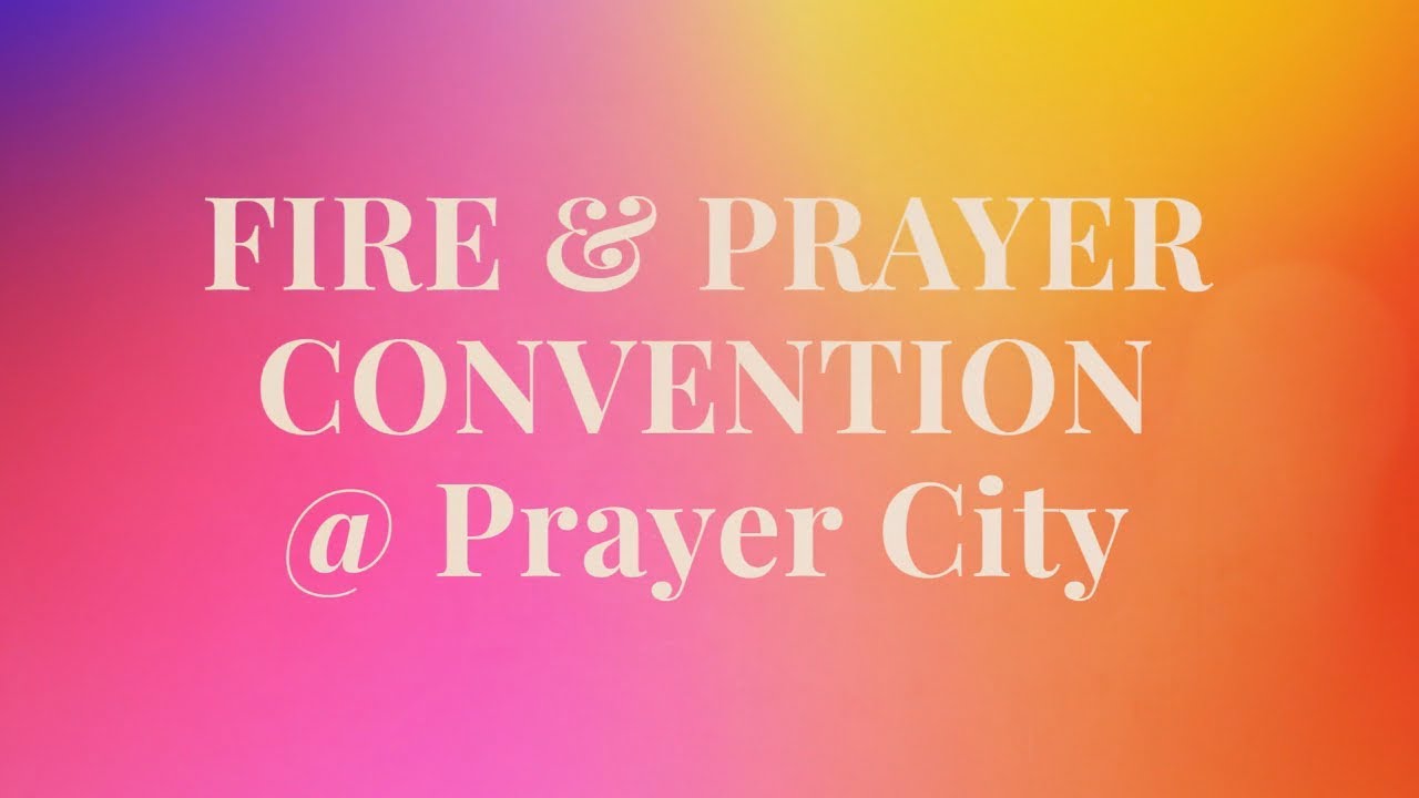 Fire and Prayer Convention March 5th - 10th 2019 - YouTube
