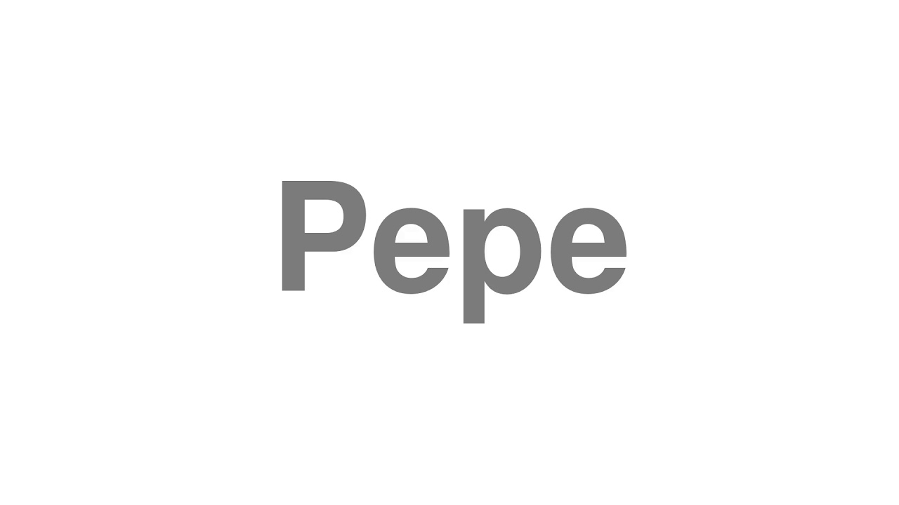How to Pronounce "Pepe" - YouTube