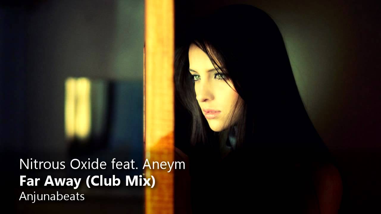 Nitrous Oxide feat. Aneym - Far Away (Club Mix) - YouTube