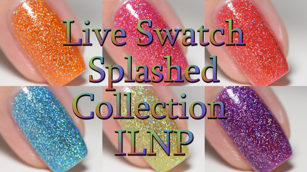 ILNP | Splashed Collection | Live Swatch - YouTube