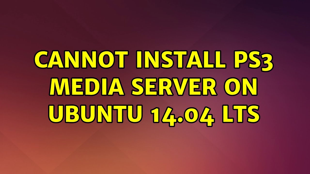 Ubuntu: Cannot install PS3 Media Server on Ubuntu 14.04 LTS (2 ...