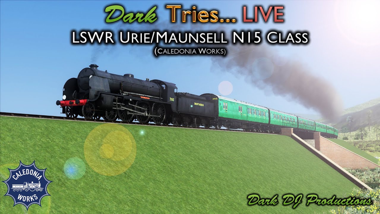 Train Sim | Dark Tries... | CW LSWR Urie/Maunsell N15 Class | Live ...