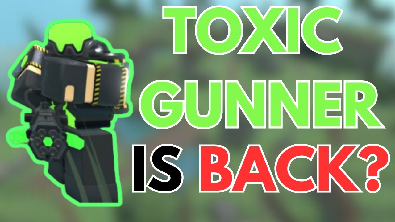 The Toxic Gunner Is BACK? Showcase And Review l Tower Defense Simulator ...