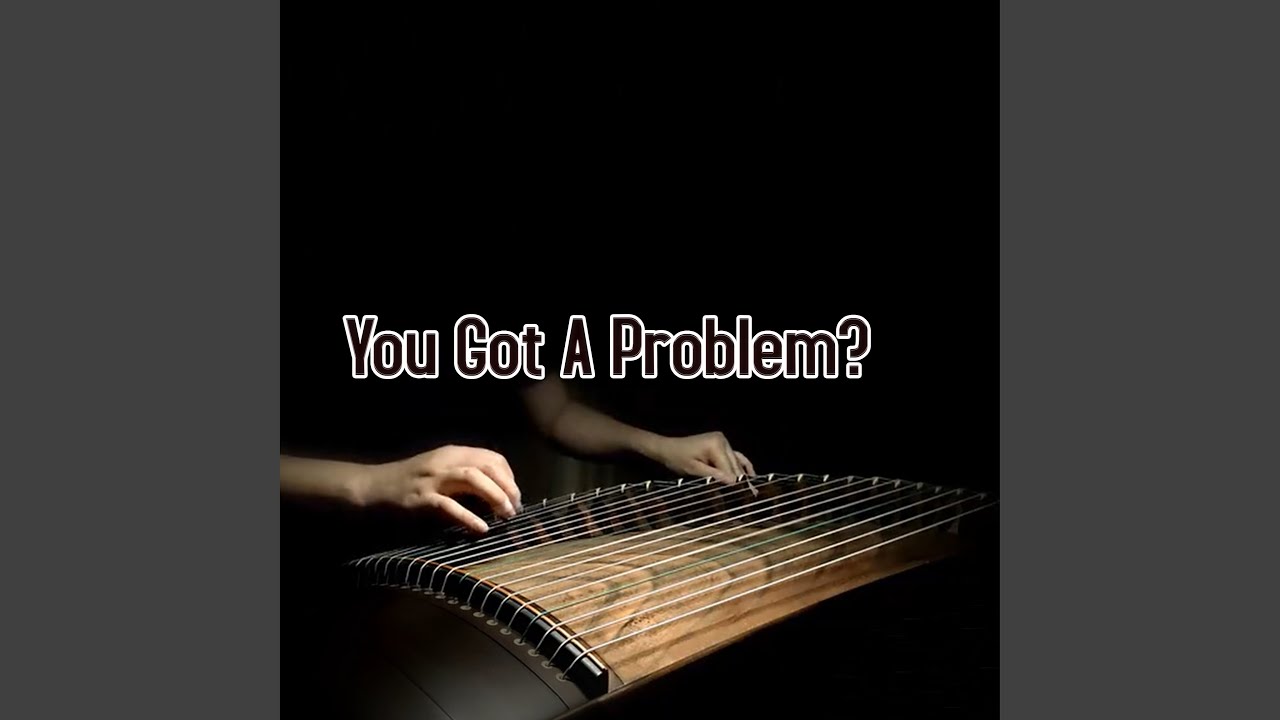 You Got A Problem - YouTube