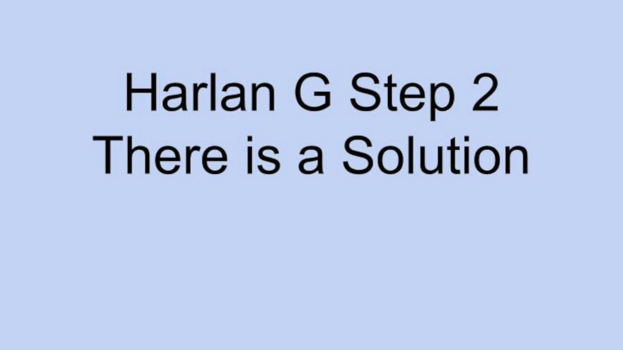 Harlan G Step 2 There is a Solution - YouTube