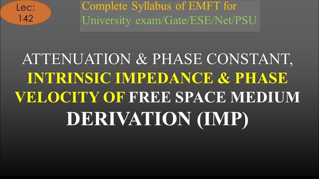 EMFT | Lec 142 | Attenuation, Phase Constant, Phase Velocity, Intrinsic Impedance of Free Space ...