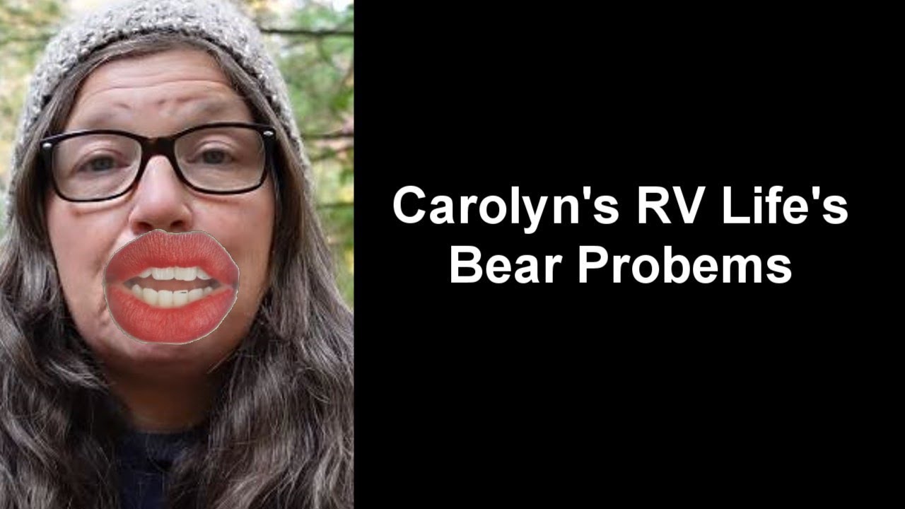 Carolyn's RV Life: Bear Problems/Bares Her Problems - YouTube