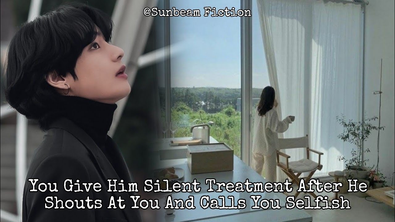#7 You Give Him Silent Treatment After He Yells At You ||TAEHYUNG COLD ...