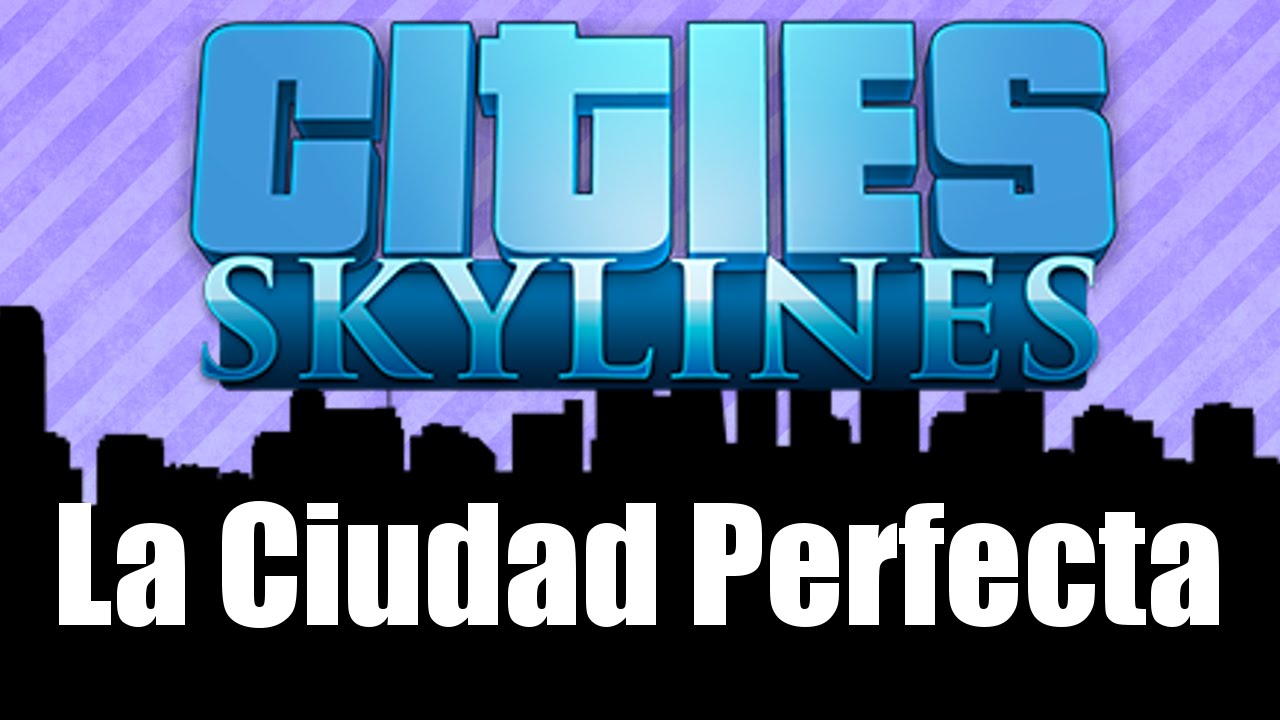 La Ciudad Perfecta - L&V - Cities Skylines - YouTube