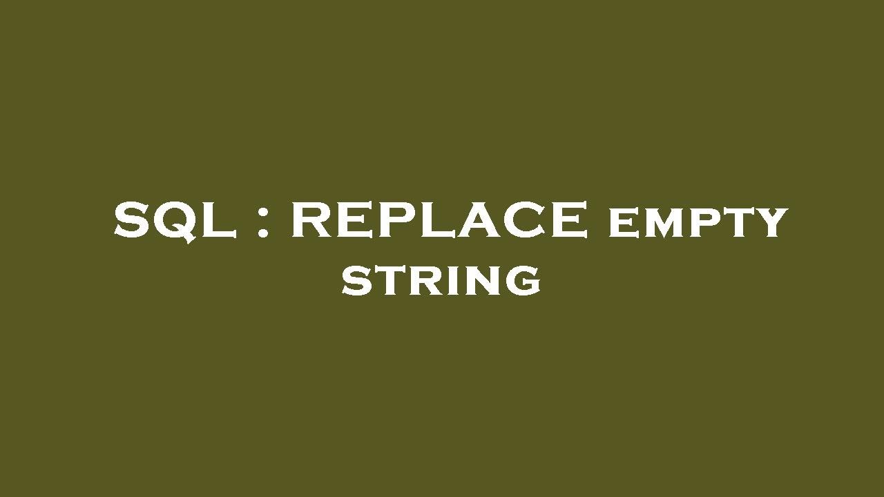 SQL REPLACE Empty String YouTube sql-replace-empty-string-youtube