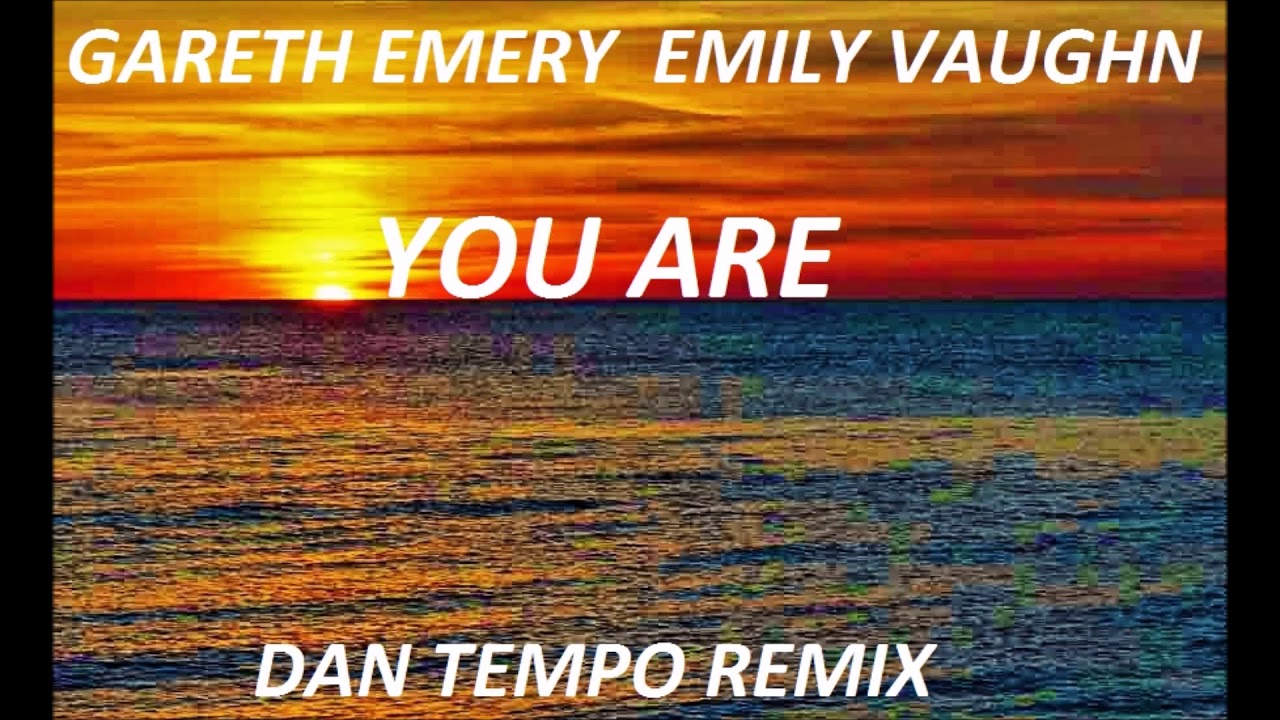 GARETH EMERY + EMILY VAUGHN YOU ARE DAN TEMPO REMIX - YouTube