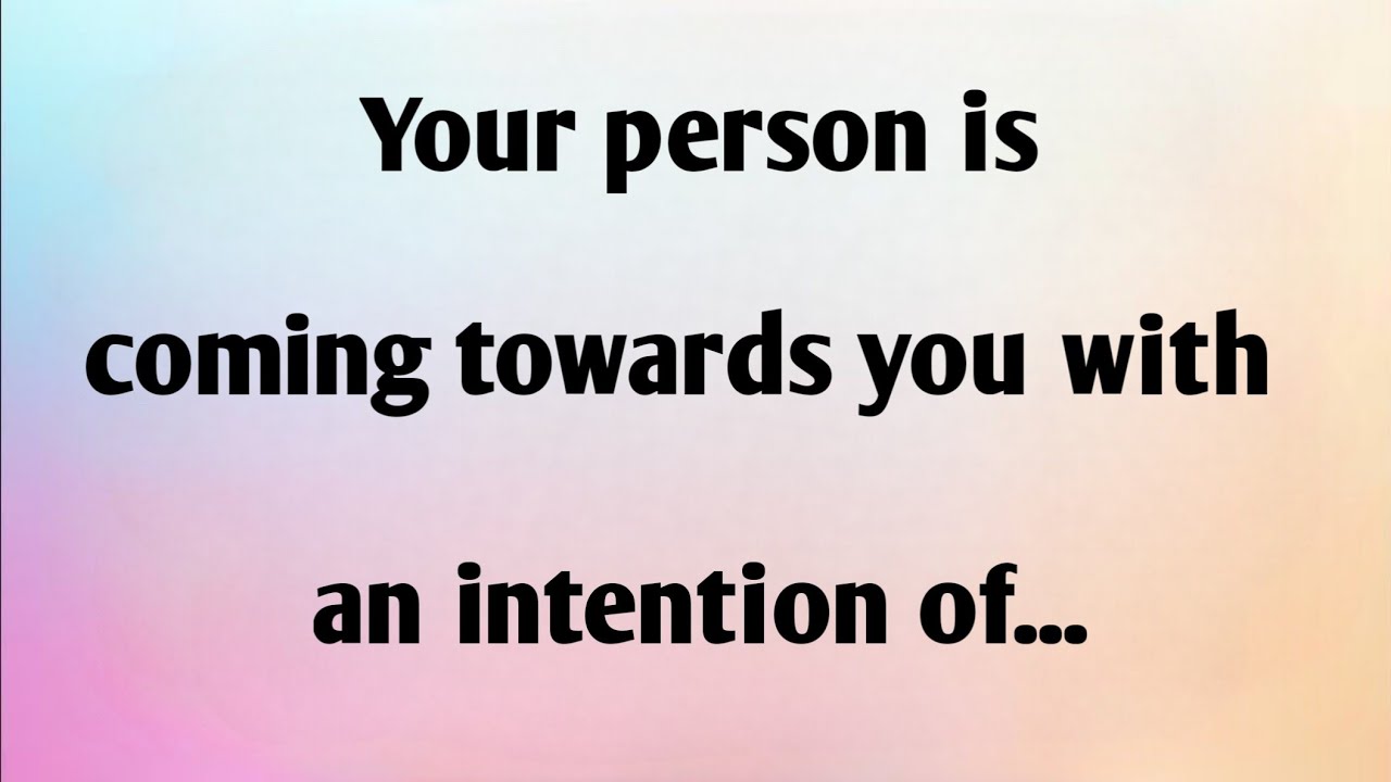 YOUR PERSON IS COMING TOWARDS YOU WITH AN INTENTION OF... - YouTube