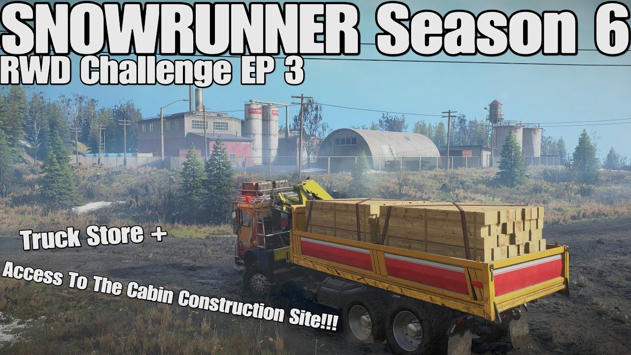 SNOWRUNNER Season 6 EP 3 RWD | Truck Store + Access To The Cabin ...