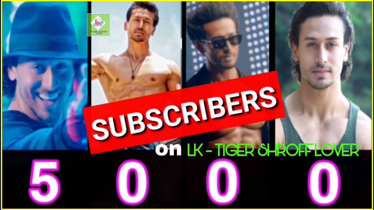 LK - Tiger Shroff Lover reaches 5000 subscribers 😊😊 - YouTube