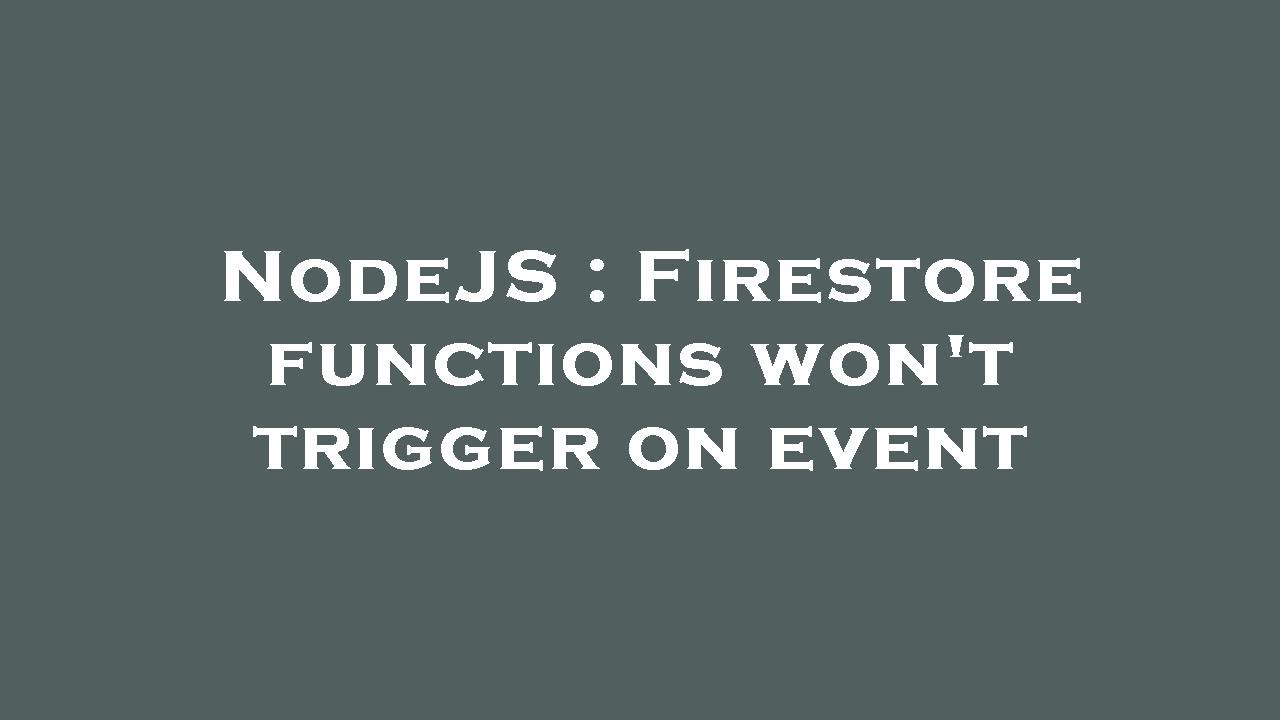 Nodejs Firestore Functions Wont Trigger On Event Youtube 5402