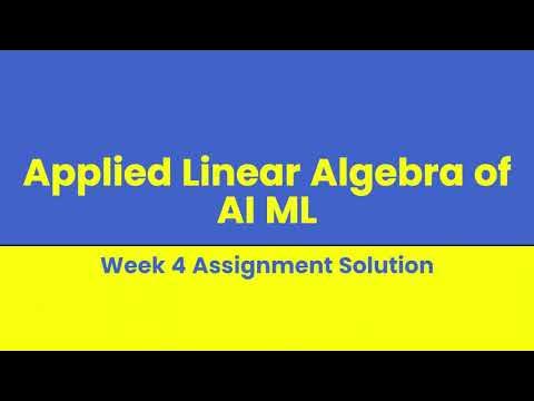 Applied Linear Algebra of AI ML Week 4 Assignment Solution - YouTube