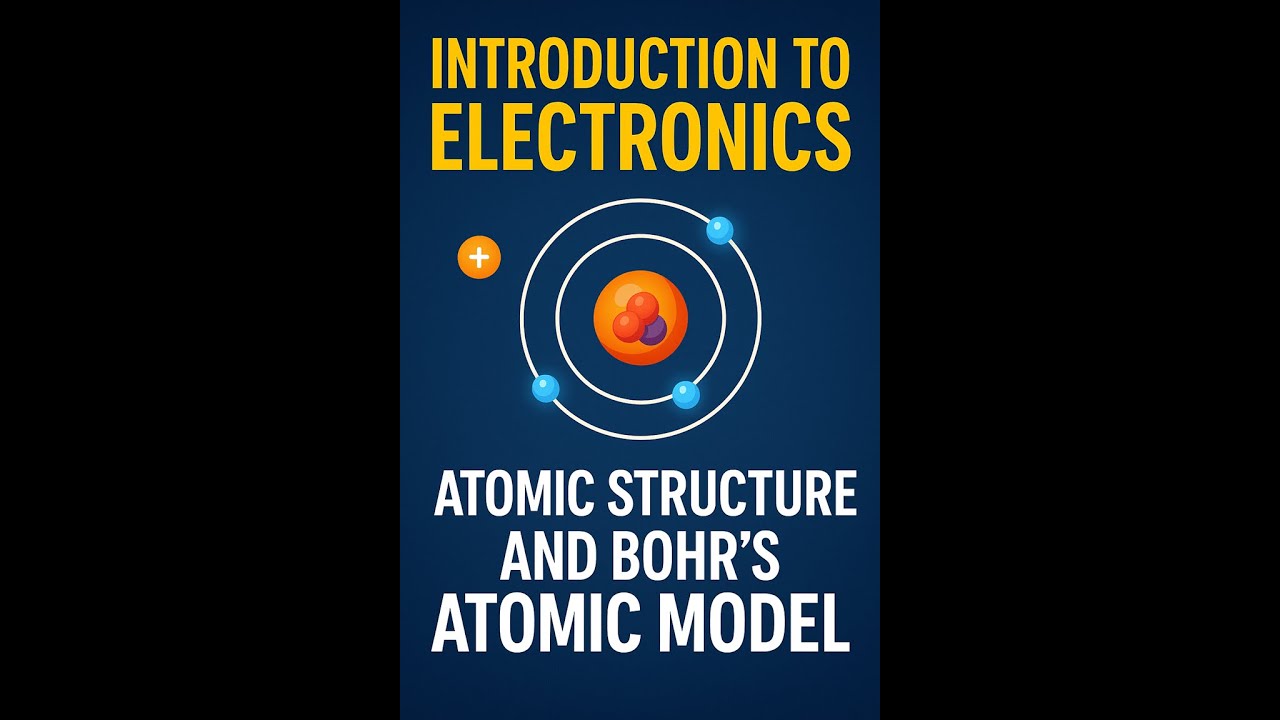 Introduction to electronics, atomic structure and Bohr's Atomic model ...