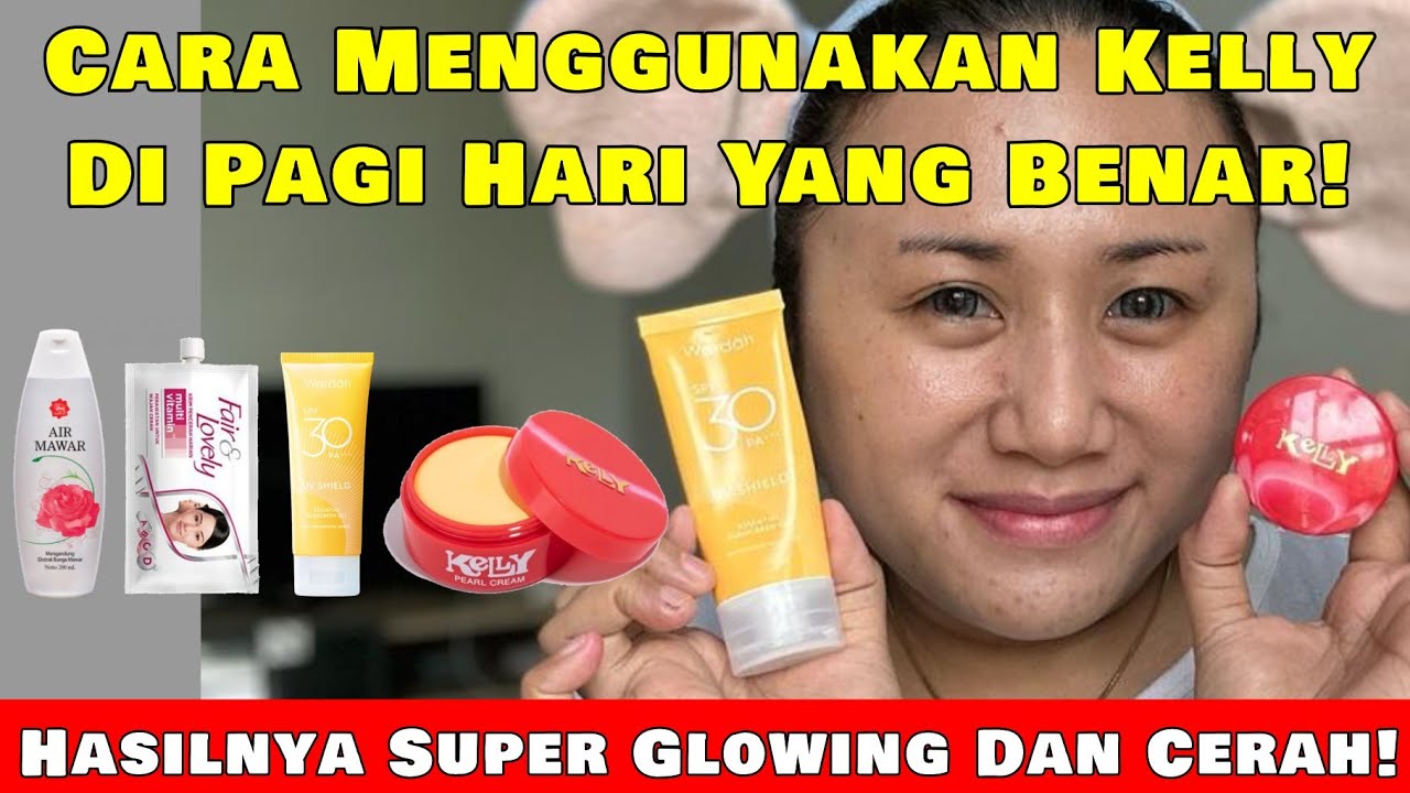 Cara Memakai Kelly Di Pagi Hari Agar Hasilnya Maksimal ️Cara ...
