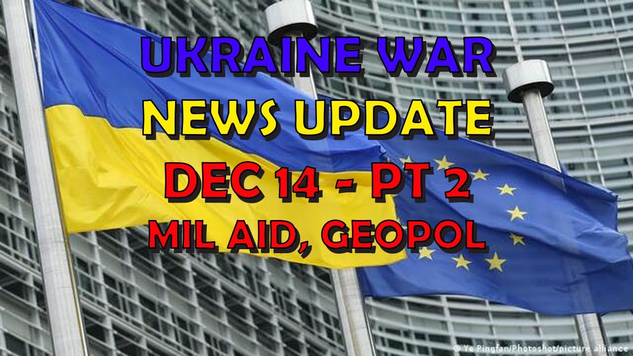 Ukraine War Update NEWS (20231214b): Military Aid & Geopolitical News ...
