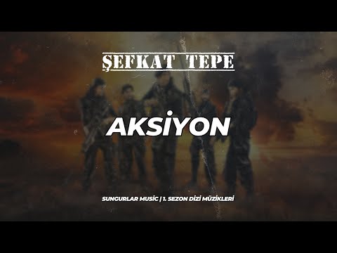 Şefkat Tepe - Aksiyon | 1.Sezon Müzikleri