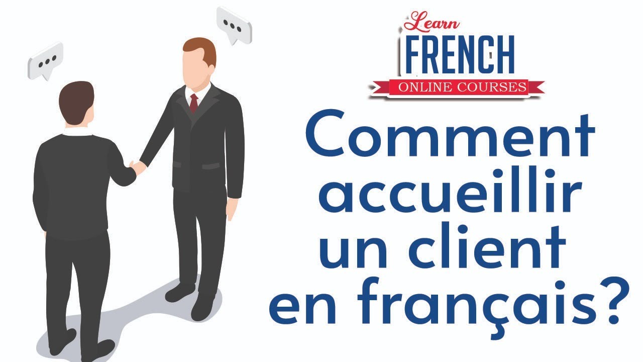 How to deal with a client in french ? / Comment accueillir un client en ...