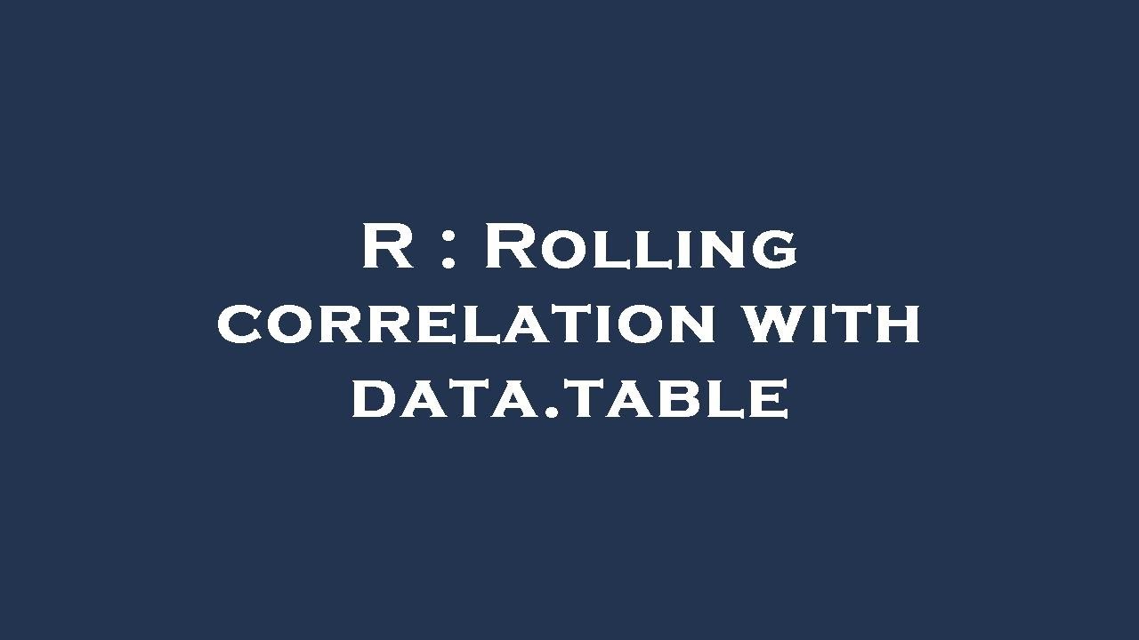 R : Rolling correlation with data.table - YouTube