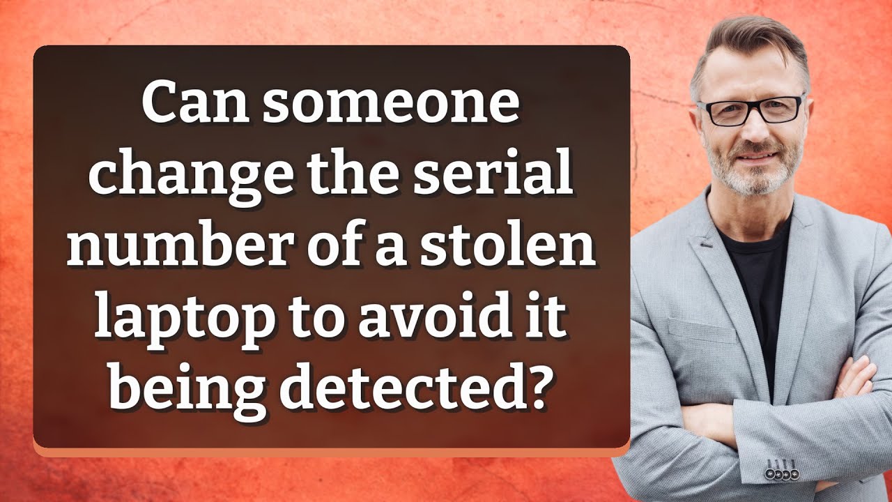 Can Someone Change The Serial Number Of A Stolen Laptop To Avoid It can-someone-change-the-serial-number-of-a-stolen-laptop-to-avoid-it