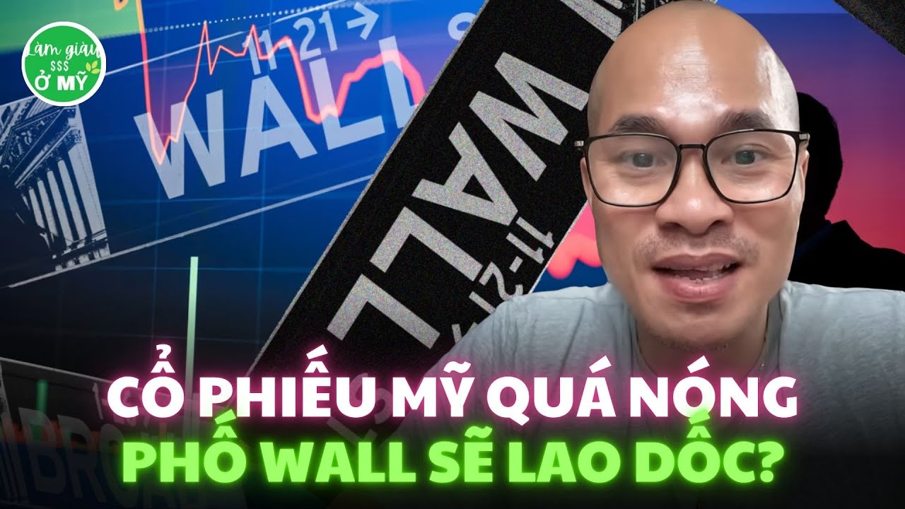 Phố Wall lo sợ cổ phiếu Mỹ đang quá nóng, sẽ dẫn đến điều chỉnh & lao ...
