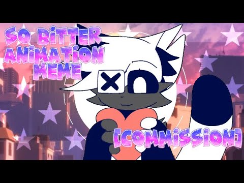 SO BITTER || animation meme ||[commission] @Starzsy136 - YouTube